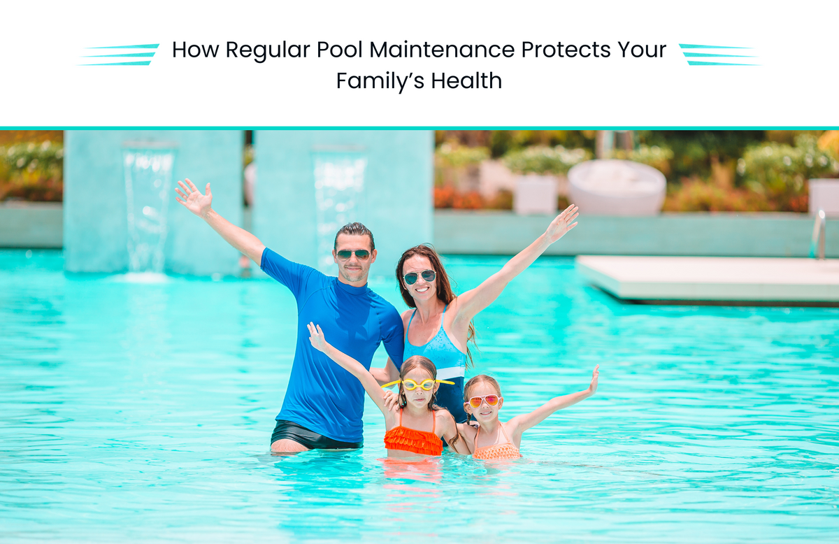 How Regular Pool Maintenance Protects Your Family’s Health – AquaPrime